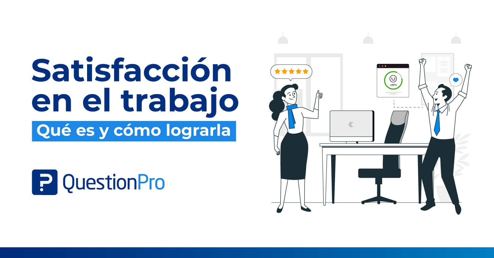 Satisfacción En El Trabajo Qué Es Y Cómo Impulsarla