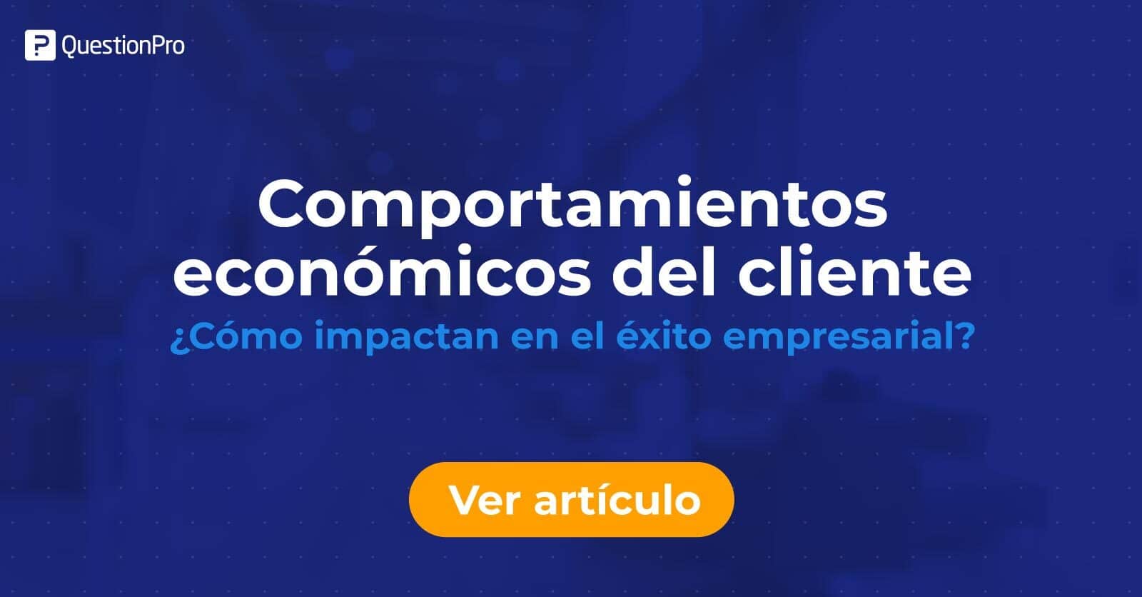 Comportamientos económicos del cliente: El impacto en tu negocio
