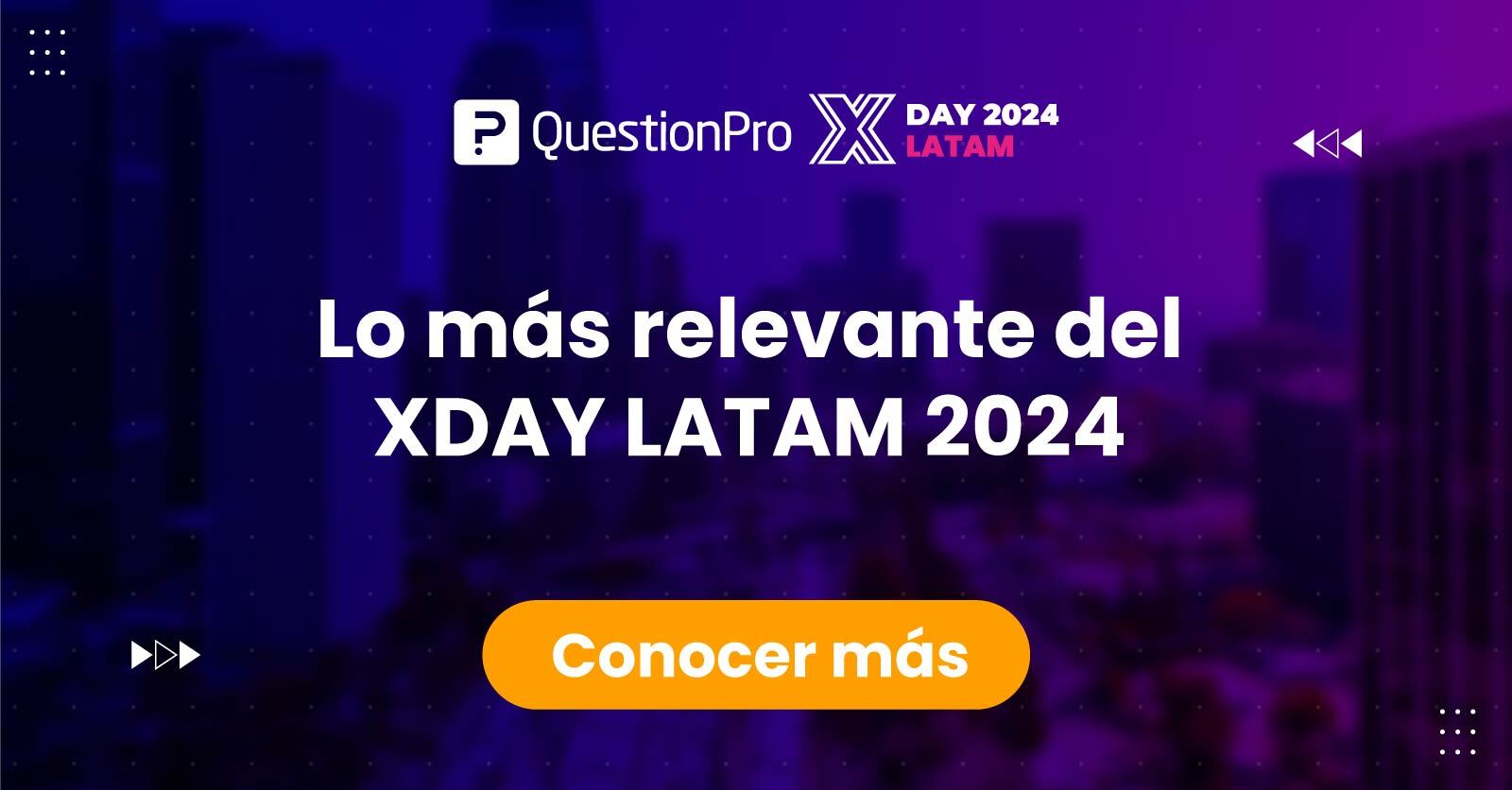 Conoce lo más relevante del XDAY LATAM 2024 | QuestionPro