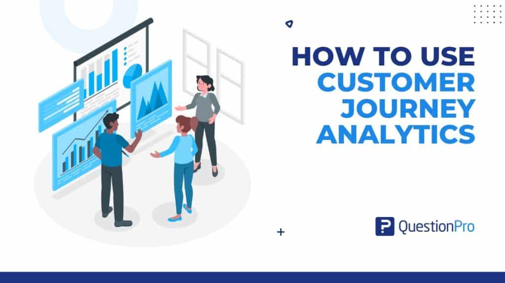 How to Use Customer Journey Analytics Effectively | QuestionPro